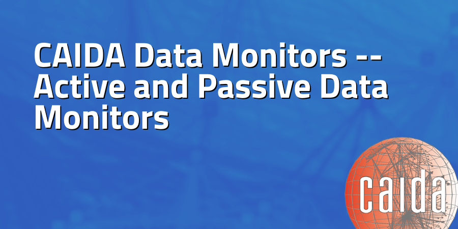 CAIDA Data Monitors -- Active and Passive Data Monitors - CAIDA