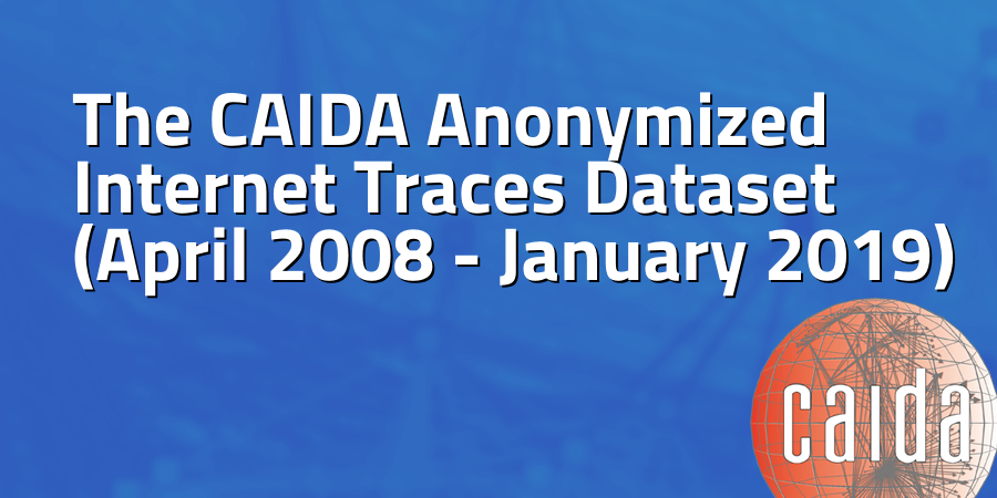The CAIDA Anonymized Internet Traces Dataset (April 2008 - January 2019 ...