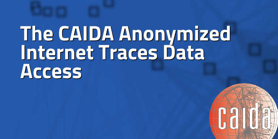 The CAIDA Anonymized Internet Traces Data Access - CAIDA