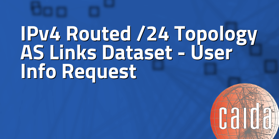IPv4 Routed /24 Topology AS Links Dataset - User Info Request - CAIDA