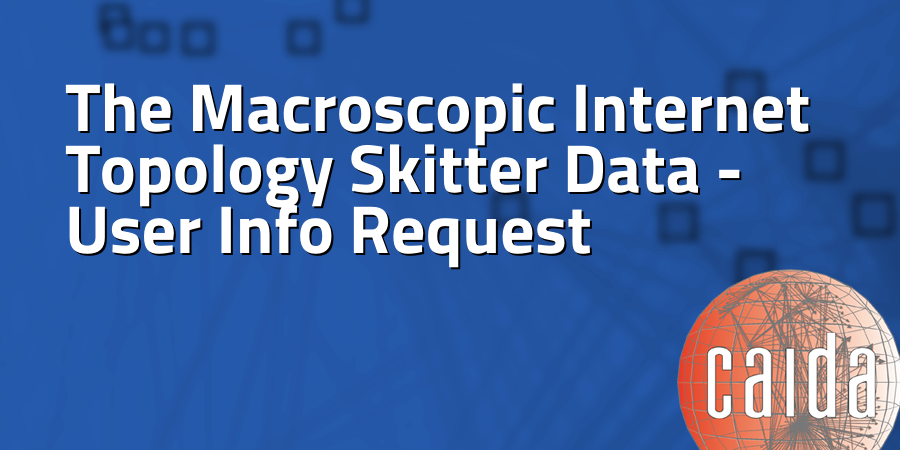 The Macroscopic Internet Topology Skitter Data - User Info Request - CAIDA