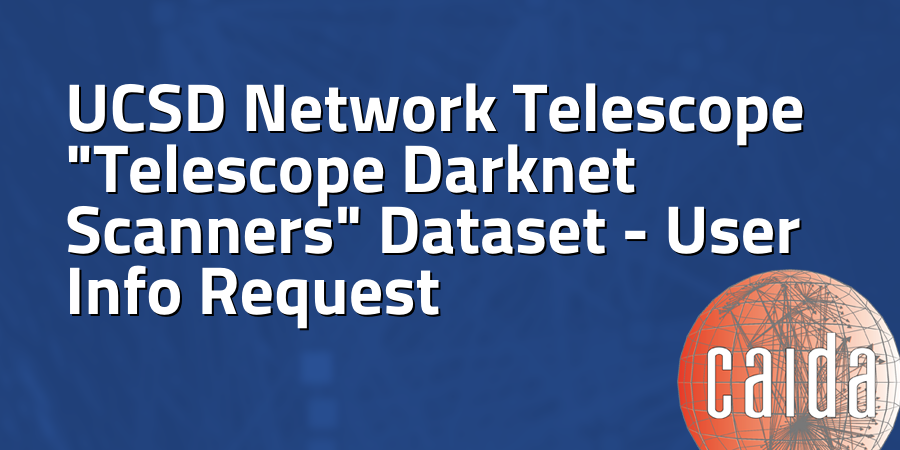 UCSD Network Telescope "Telescope Darknet Scanners" Dataset - User Info ...