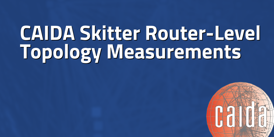 CAIDA Skitter Router-Level Topology Measurements - CAIDA