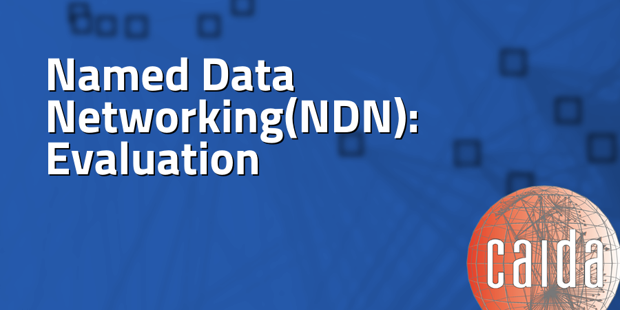 Named Data Networking(NDN): Evaluation - CAIDA